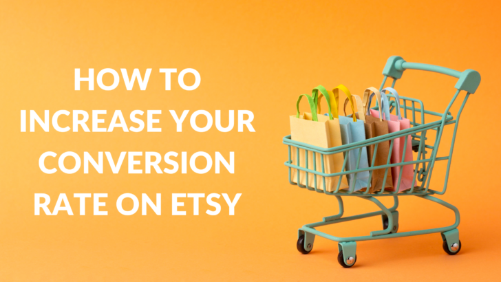 How to Increase Your Conversion Rate on Etsy - Thrive on Etsy