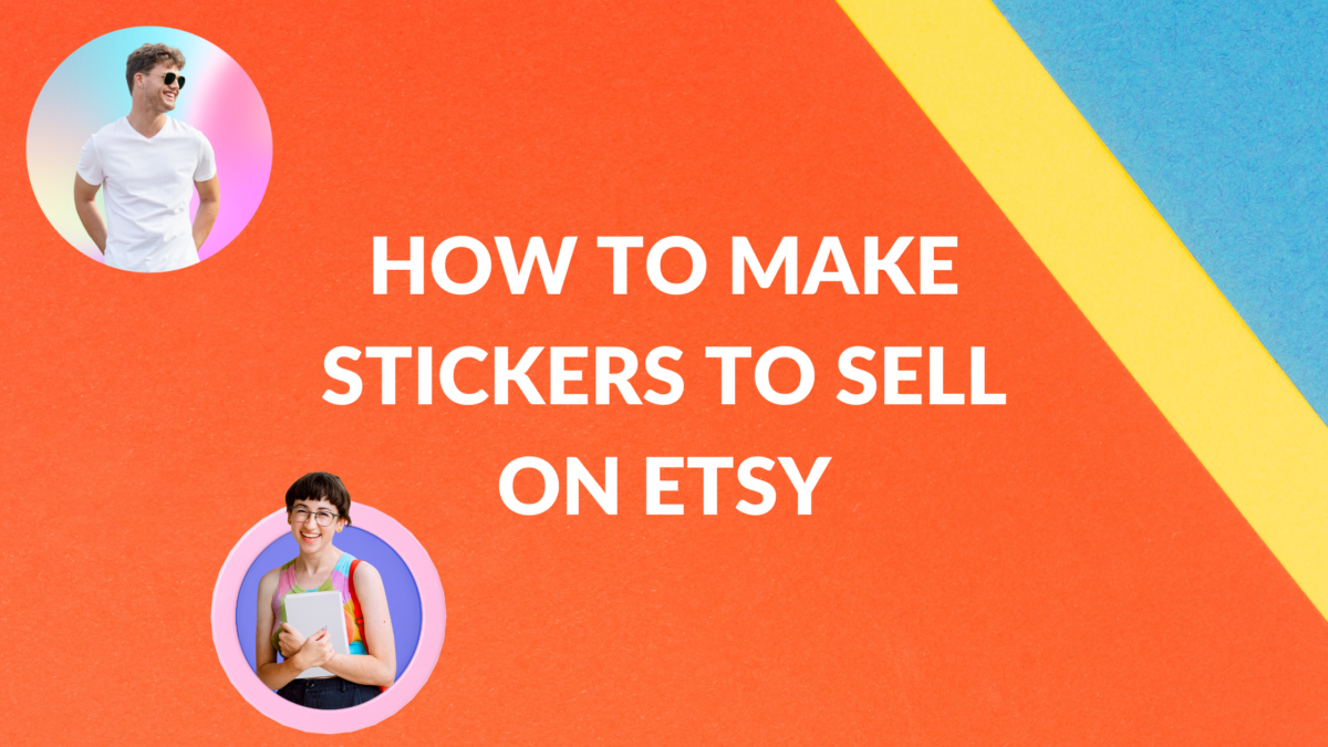 How to Make Stickers to Sell on Etsy - Thrive on Etsy
