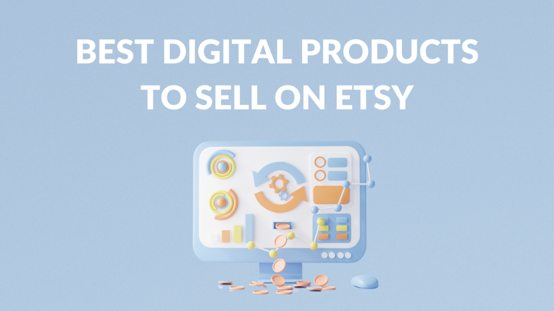 Best Digital Products to Sell on Etsy - Thrive on Etsy