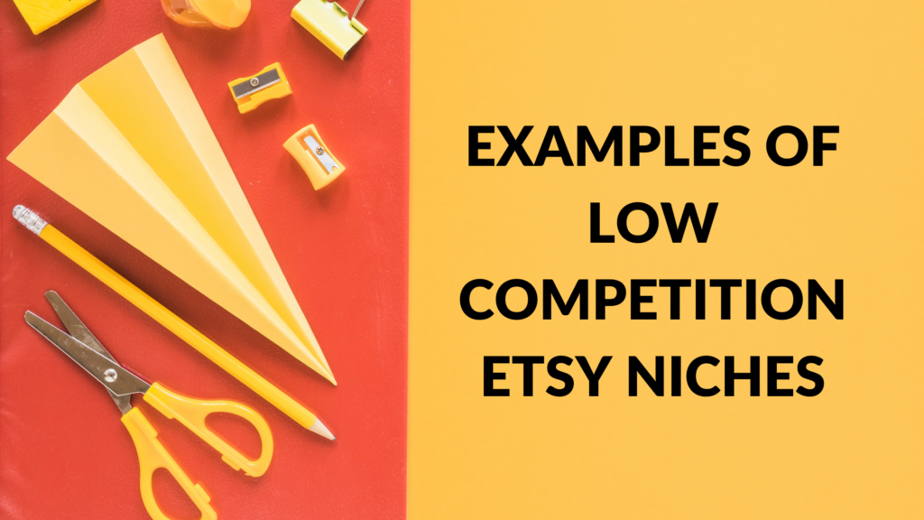 Examples of Low Competition Etsy Niches - Thrive on Etsy