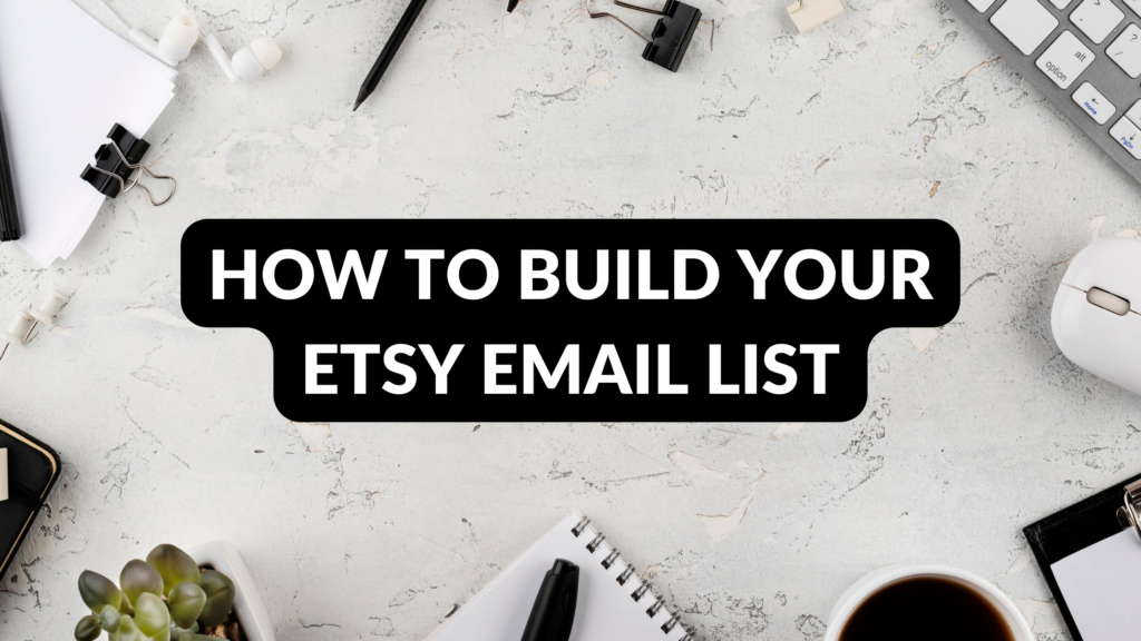 How to Build Your Etsy Email List – Thrive on Etsy