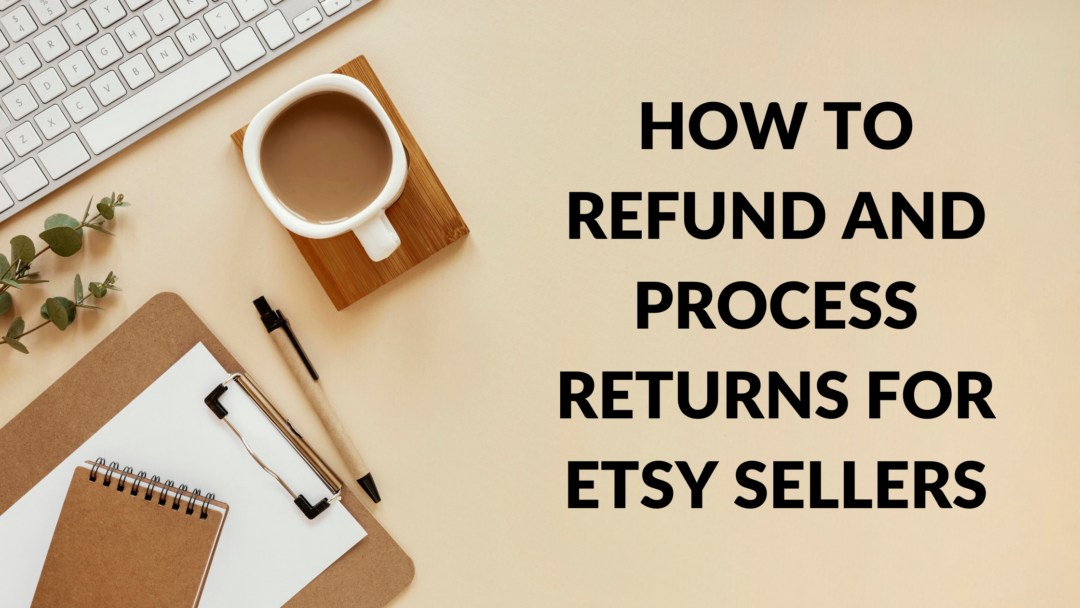 How To Refund and Process Returns for Etsy Sellers - Thrive on Etsy