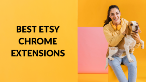 Best Etsy Chrome Extensions for Boosting Your Sales - Thrive on Etsy