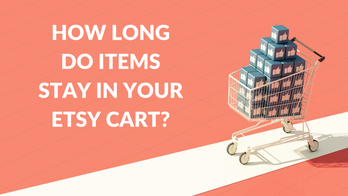 How Long Do Items Stay In Your Etsy Cart? – Thrive on Etsy