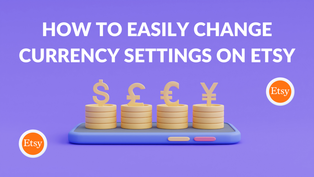 How to Easily Change Currency Settings on Etsy - Thrive on Etsy
