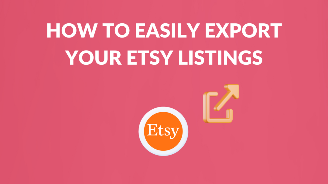 How to Easily Export Your Etsy Listings - Thrive on Etsy