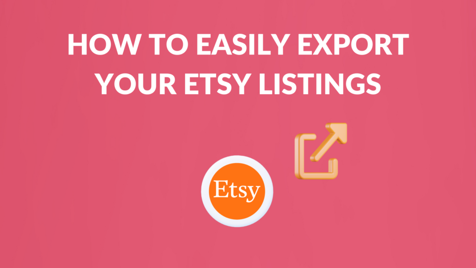 How to Easily Export Your Etsy Listings - Thrive on Etsy