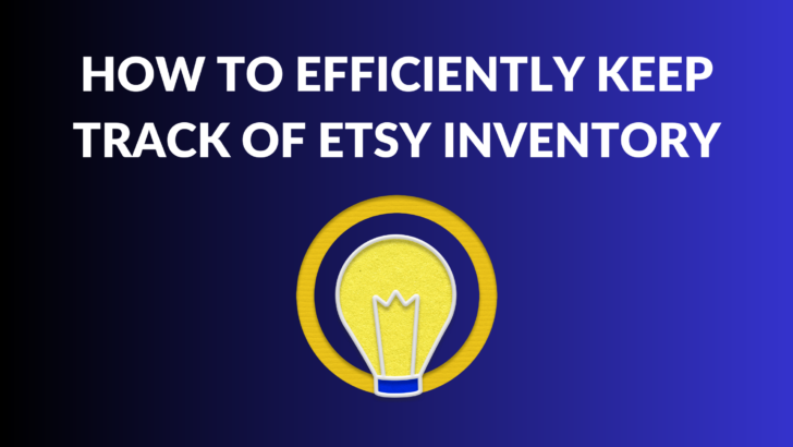 How to Efficiently Keep Track of Etsy Inventory - Thrive on Etsy