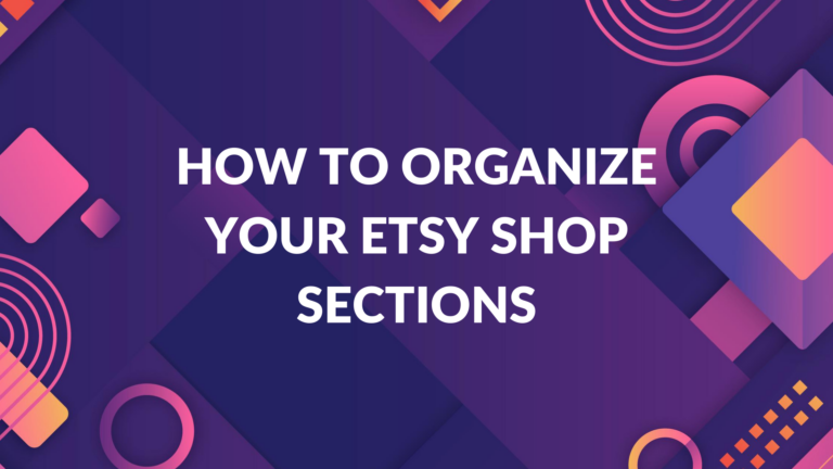 How to Arrange Items in Your Etsy Shop to Get More Sales - Thrive on Etsy