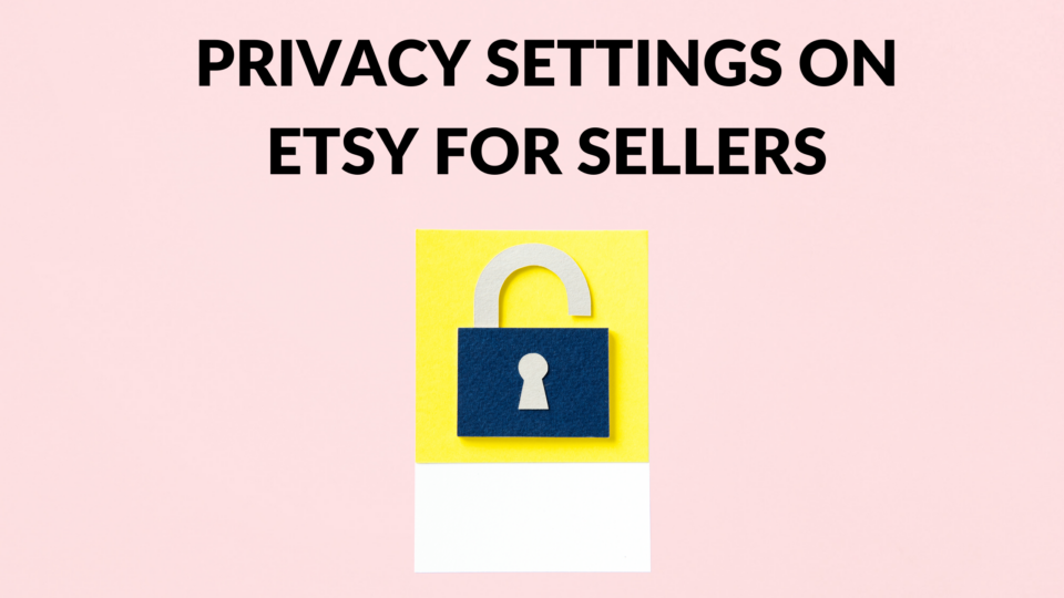 Privacy Settings on Etsy for Sellers - Thrive on Etsy