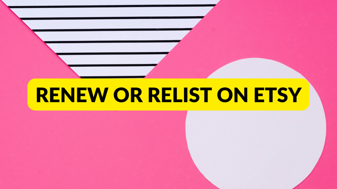Renew or Relist on Etsy: A Guide for Sellers - Thrive on Etsy