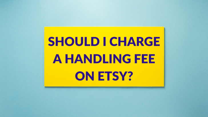 Should I Charge A Handling Fee On Etsy? - Thrive on Etsy