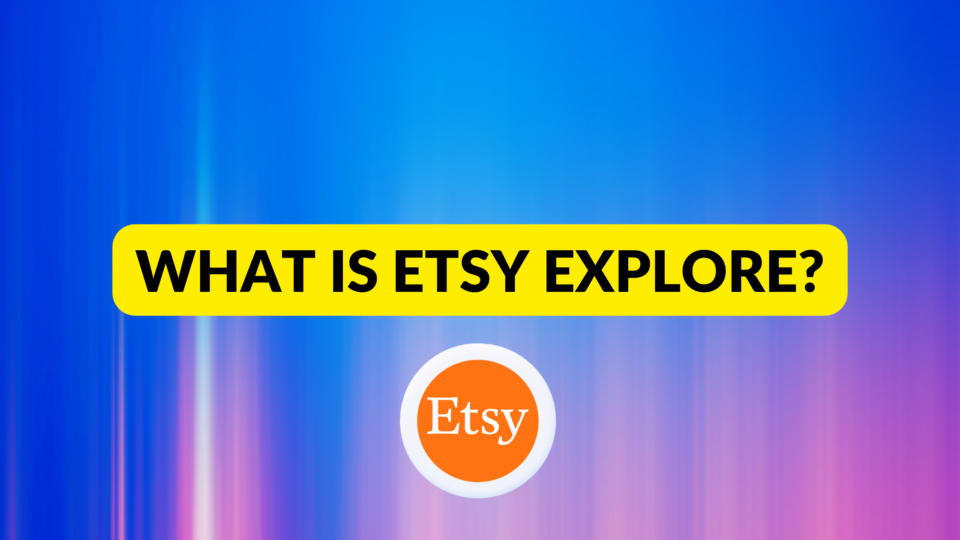 What is Etsy Explore? - Thrive on Etsy
