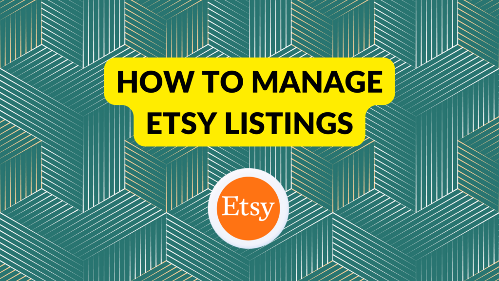 How To Manage Etsy Listings - Thrive on Etsy