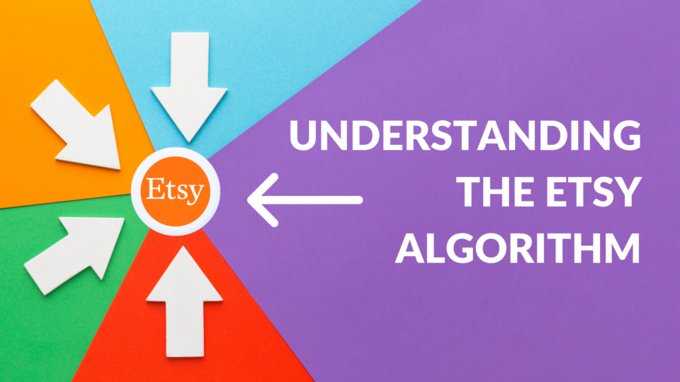 Understanding The Etsy Algorithm – Thrive on Etsy