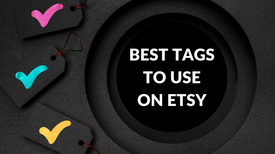 Best Tags to Use on Etsy - Thrive on Etsy