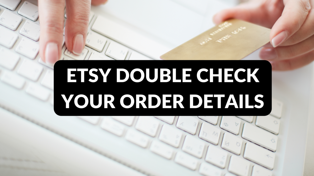 Etsy Double Check Your Order Details - Thrive on Etsy