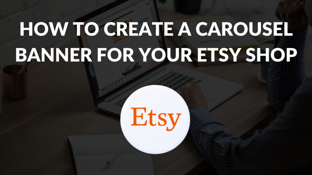 How to Create a Carousel Banner for Your Etsy Shop - Thrive on Etsy