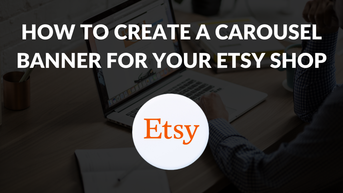 How to Create a Carousel Banner for Your Etsy Shop - Thrive on Etsy