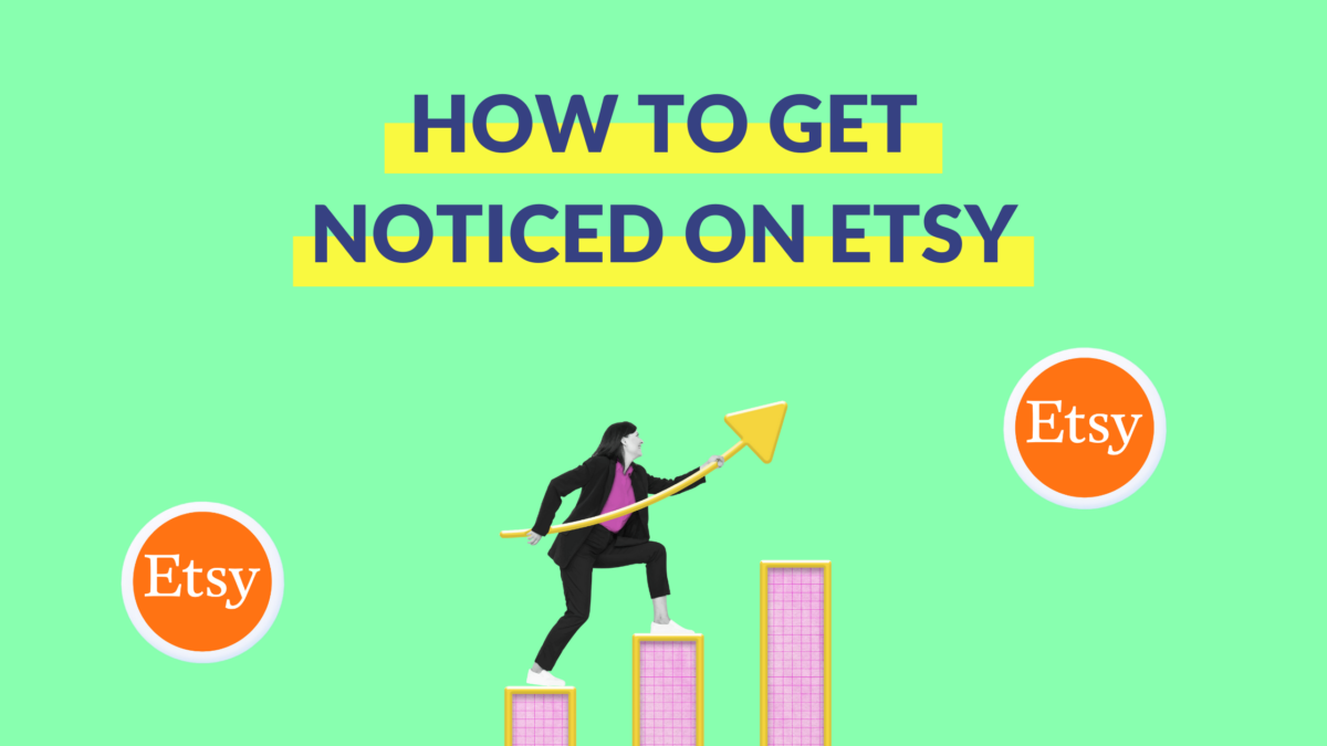 How to Get Noticed on Etsy – Thrive on Etsy