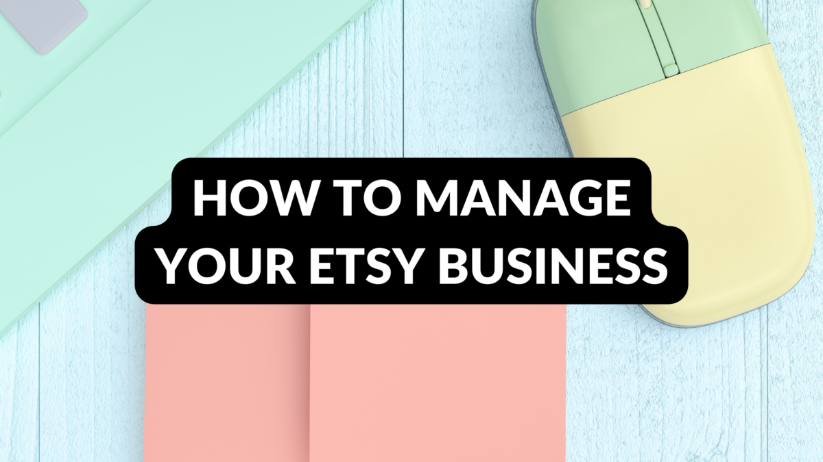 How to Manage Your Etsy Business - Thrive on Etsy
