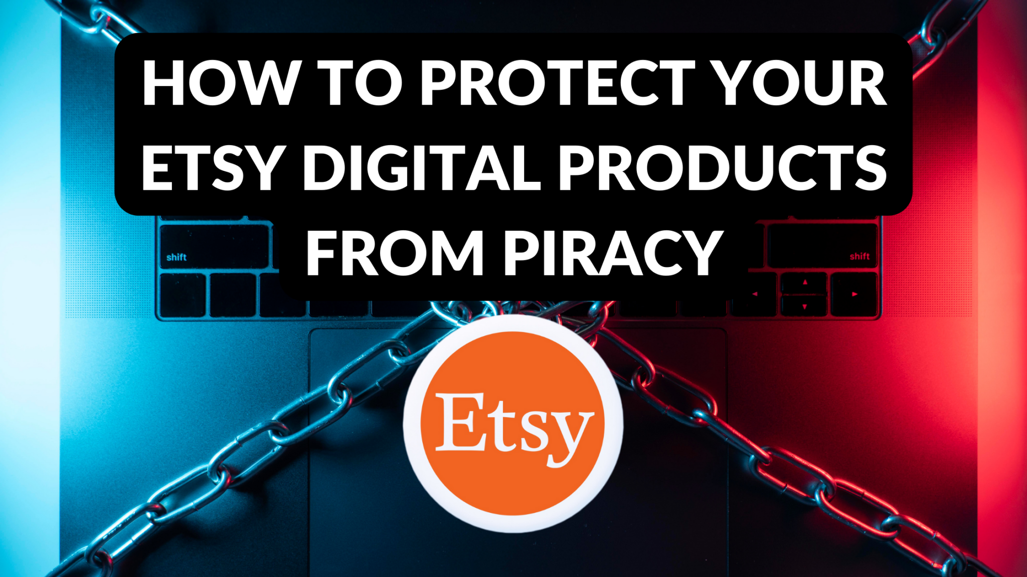 How to Protect Your Etsy Digital Products From Piracy - Thrive on Etsy