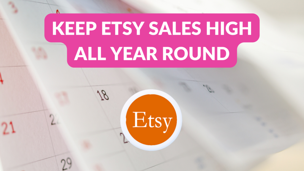 Keep Etsy Sales High All Year Round - Thrive on Etsy
