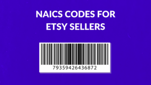 NAICS Codes for Etsy Sellers: (Complete List) - Thrive on Etsy