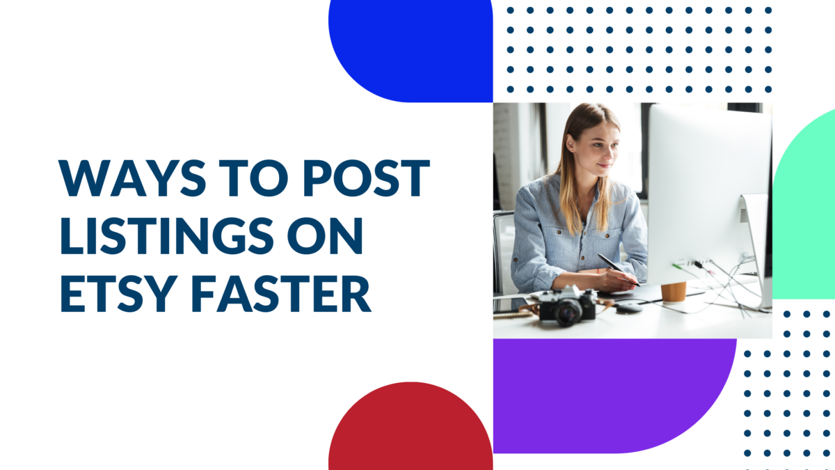 Ways to Post Listings on Etsy Faster - Thrive on Etsy
