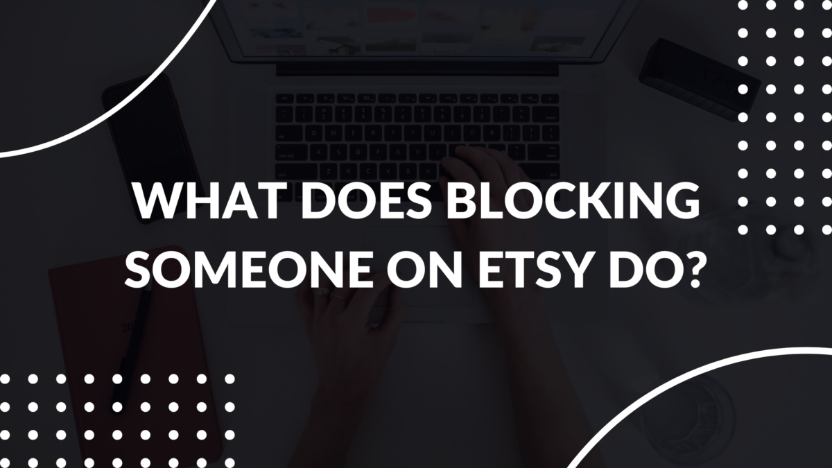 What Does Blocking Someone On Etsy Do? - Thrive on Etsy