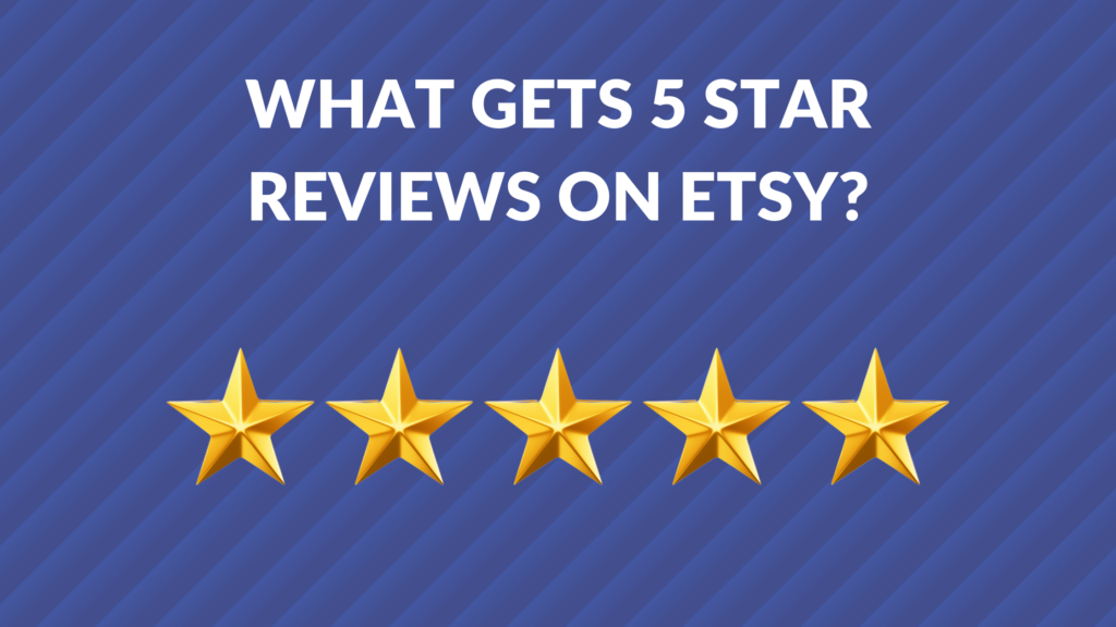 What Gets 5 Star Reviews on Etsy? – Thrive on Etsy