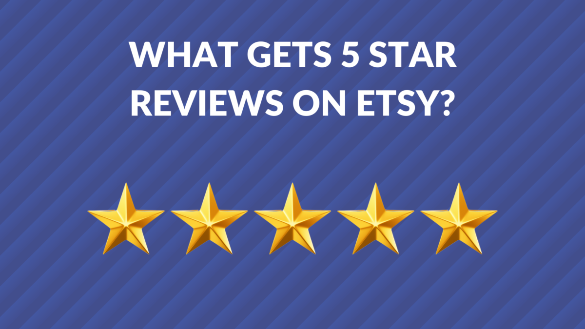 What Gets 5 Star Reviews on Etsy? – Thrive on Etsy