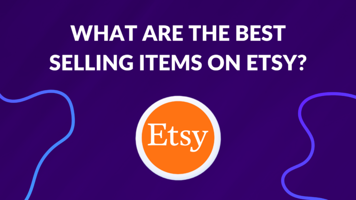 What are The Best Selling Items on Etsy? – Thrive on Etsy