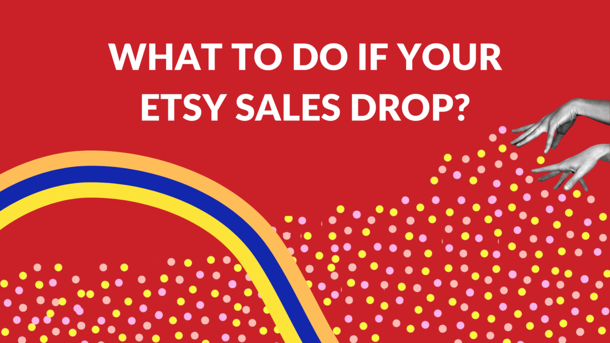 What to Do if Your Etsy Sales Drop? - Thrive on Etsy