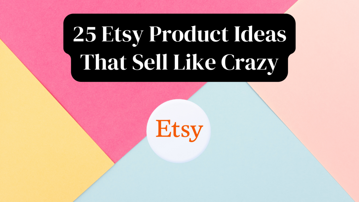 25 Etsy Product Ideas That Sell Like Crazy - Thrive on Etsy