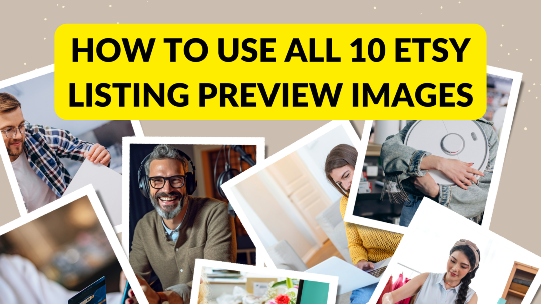 How to Use All 10 Etsy Listing Preview Images - Thrive on Etsy