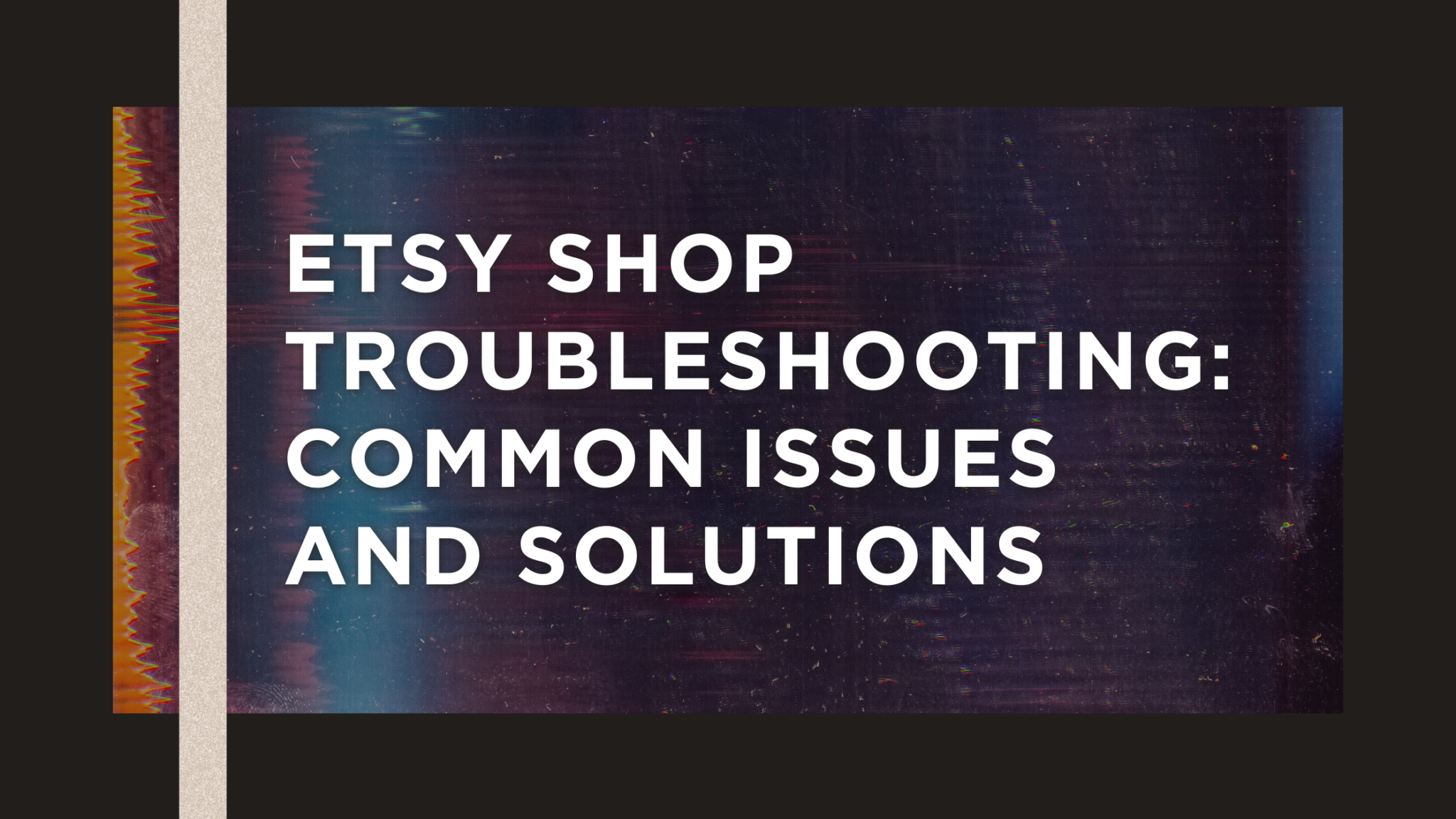 Etsy Shop Troubleshooting: Common Issues and Solutions - Thrive on Etsy