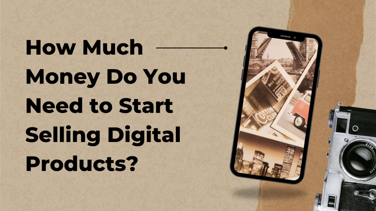 How Much Money Do You Need to Start Selling Digital Products? – Thrive ...