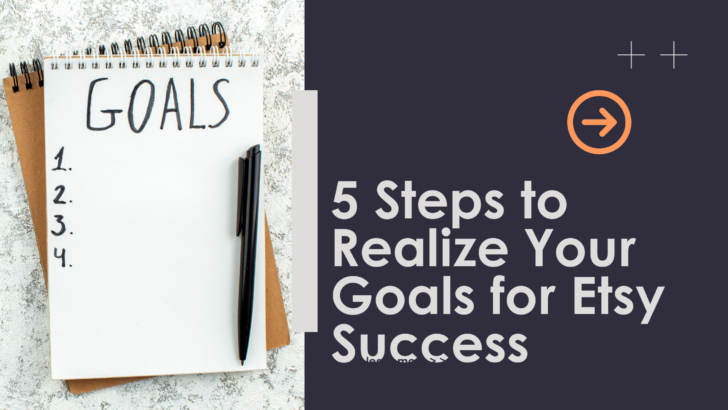5 Steps to Realize Your Goals for Etsy Success - Thrive on Etsy