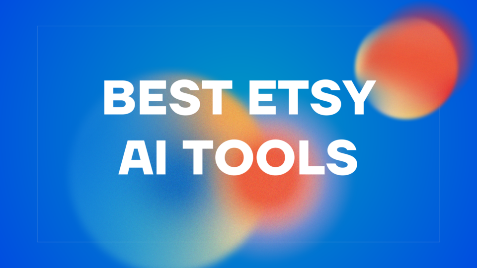 Best Etsy AI Tools - Thrive on Etsy