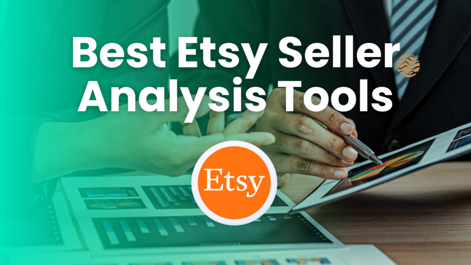 Best Etsy Seller Analysis Tools - Thrive on Etsy