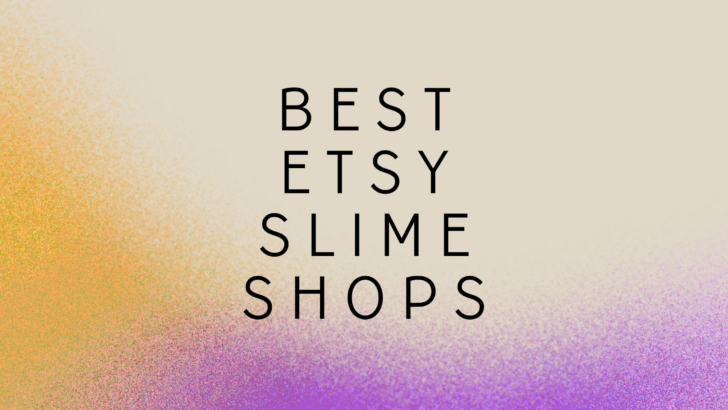 Best Etsy Slime Shops - Thrive on Etsy