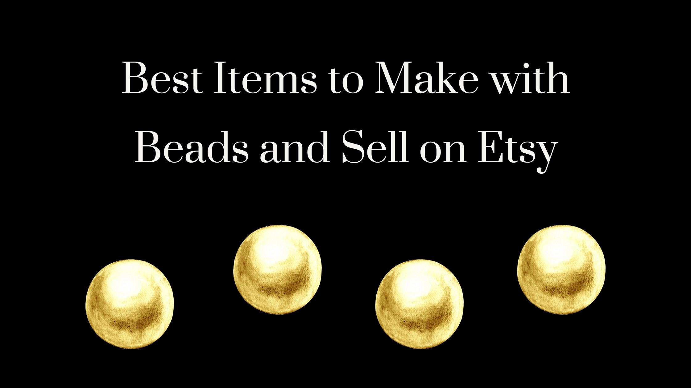 Best Items To Make With Beads And Sell On Etsy Thrive On Etsy Best Items To Make With Beads And Sell On Etsy Thrive On Etsy