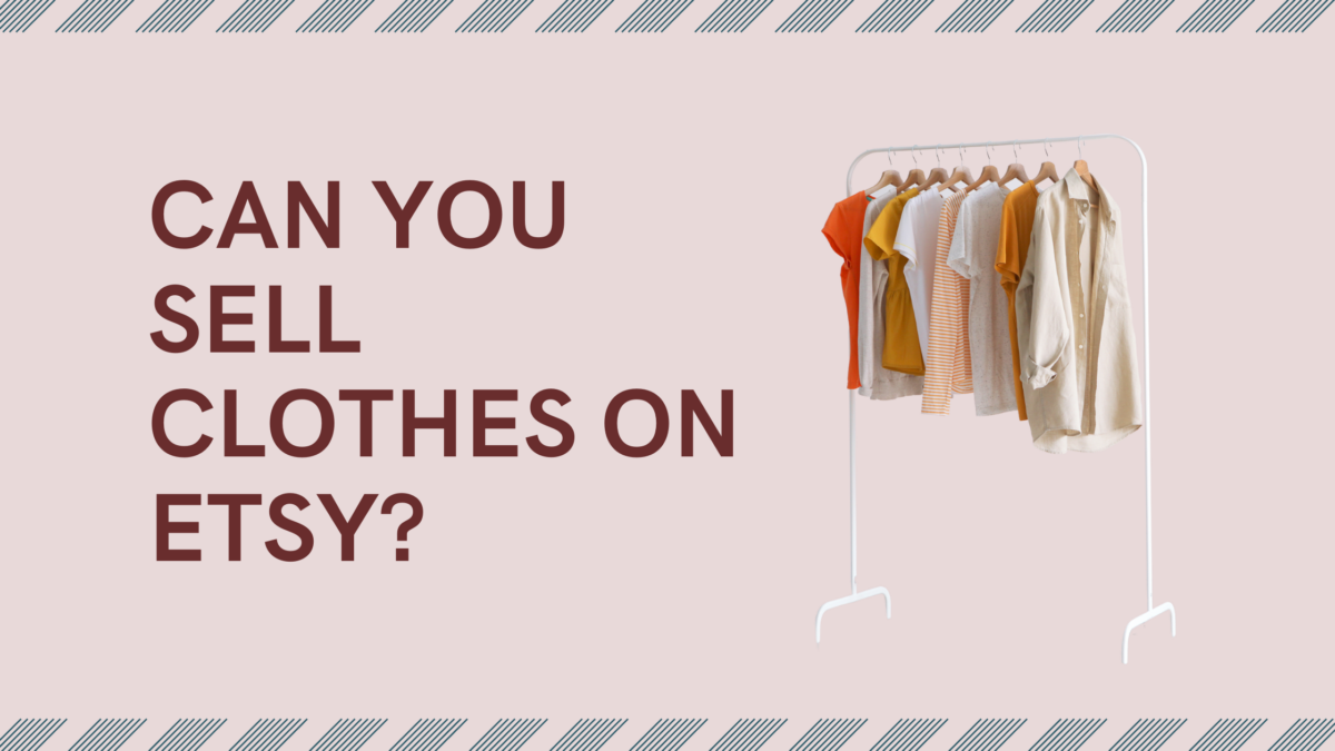 Can You Sell Clothes on Etsy? - Thrive on Etsy