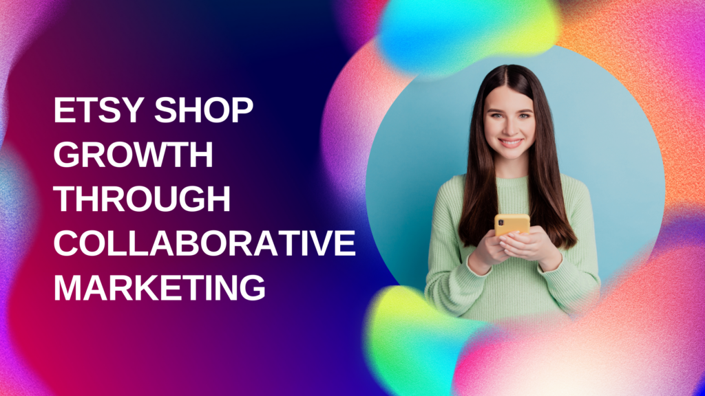 Etsy Shop Growth through Collaborative Marketing – Thrive on Etsy