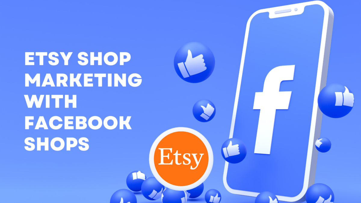 Etsy Shop Marketing with Facebook Shops - Thrive on Etsy