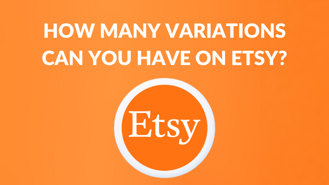 Why Can't I Add Variations on Etsy - Thrive on Etsy