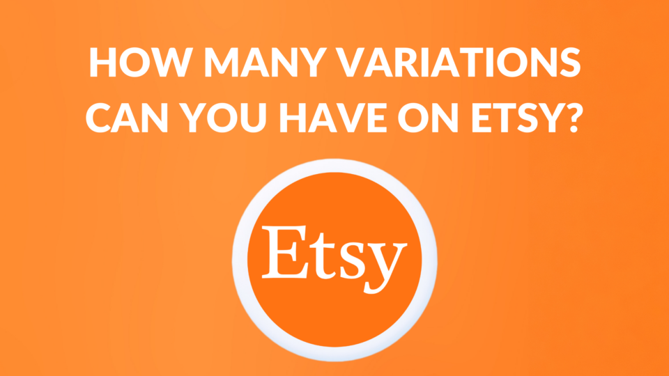 Why Can't I Add Variations on Etsy - Thrive on Etsy
