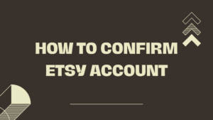 How to Confirm Etsy Account - Thrive on Etsy