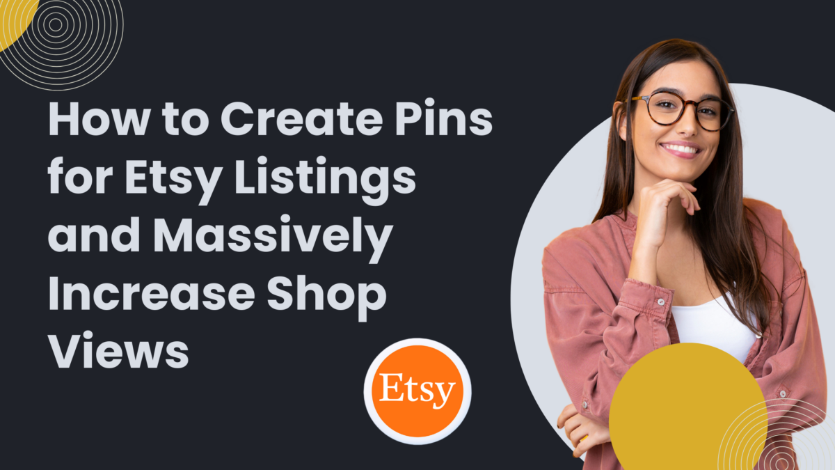 How to Create Pins for Etsy Listings and Massively Increase Shop Views ...